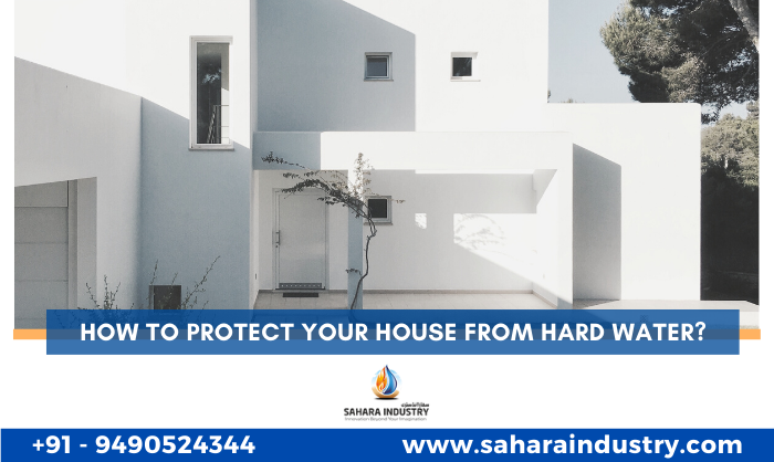 How to protect your house from hard water? – Sahara Industry